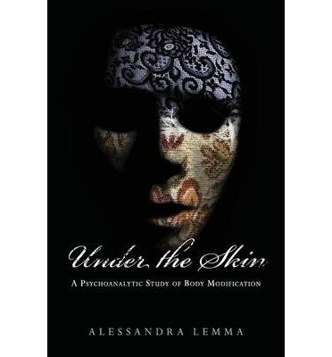[ Under the Skin: A Psychoanalytic Study of Body Modification Lemma ...