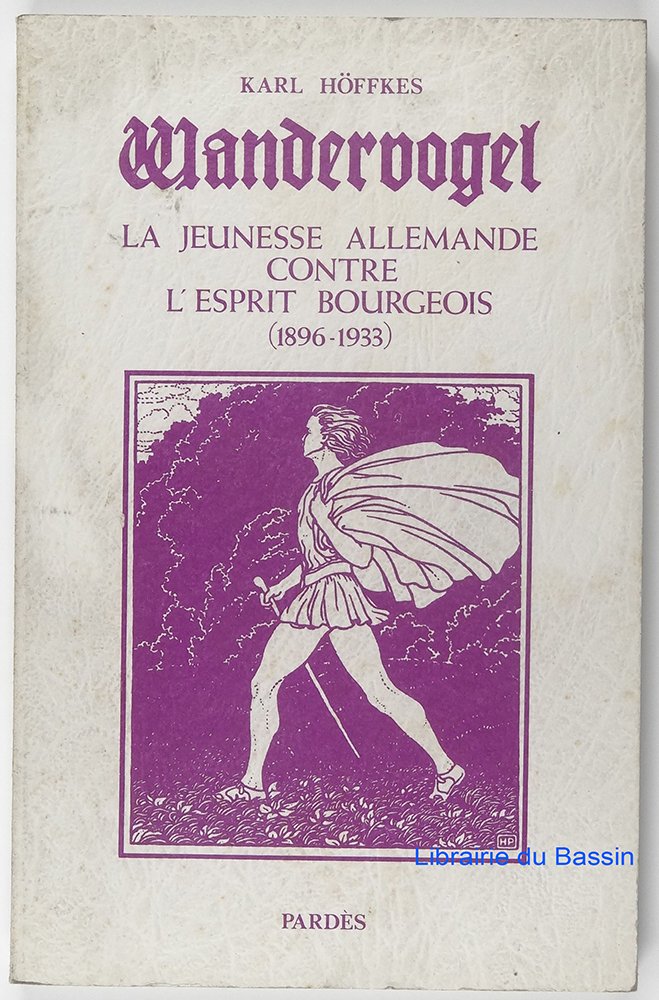 Wandervogel : La jeunesse allemande contre l'esprit bourgeois, 1896-1933 by unknown author ...