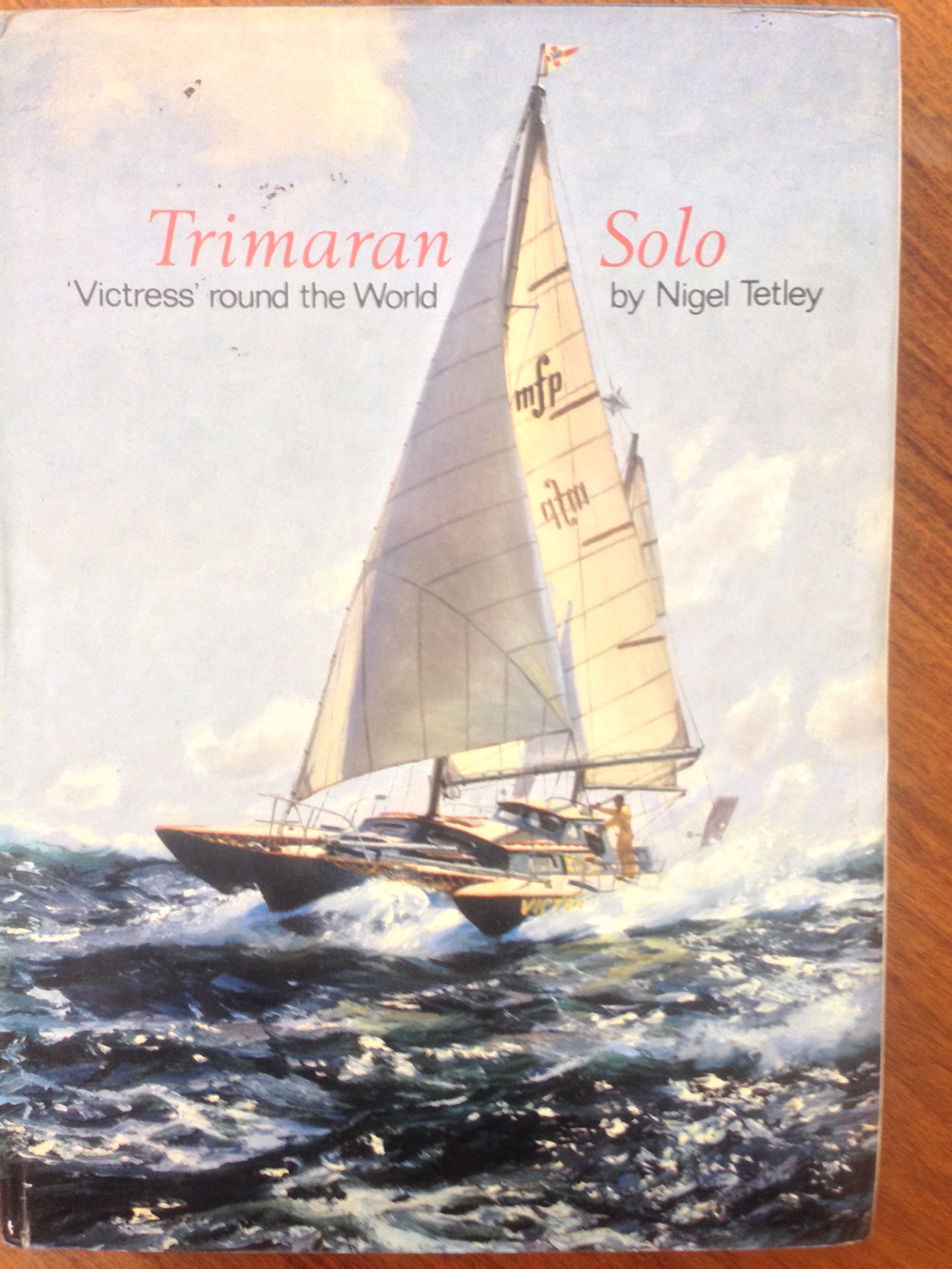 Trimaran solo: The story of Victress' circumnavigation and last voyage ...