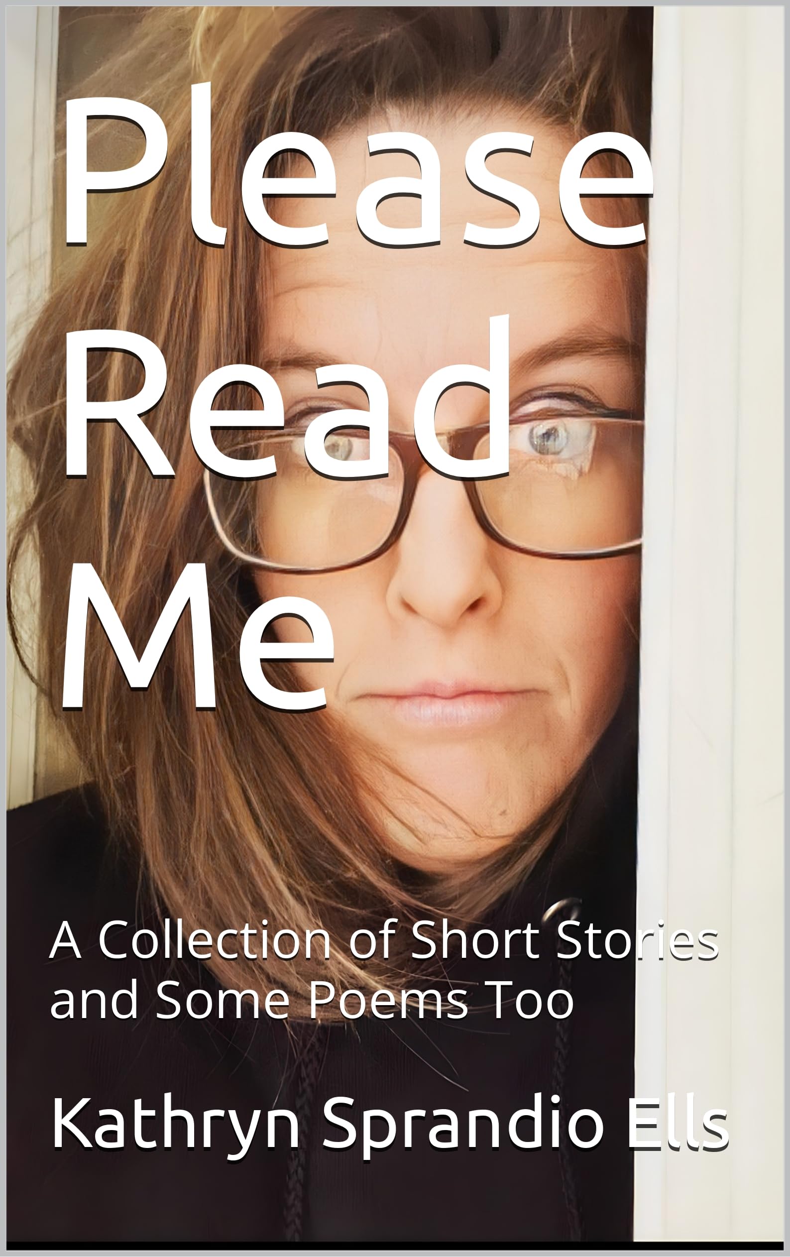 Please Read Me: A Collection of Short Stories and Some Poems Too by ...