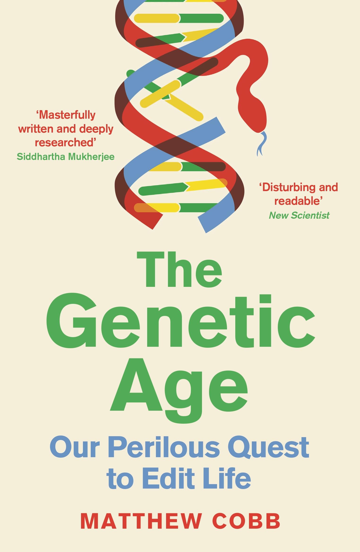 The Genetic Age: Our Perilous Quest To Edit Life by Matthew Cobb ...