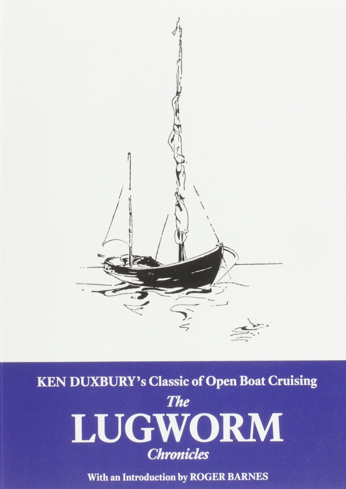 The Lugworm Chronicles: The Classic of Open Boat Cruising by Ken ...