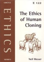 The Ethics of Human Cloning (Ethics) by Neil Messer | Goodreads