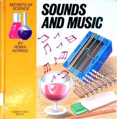 Sounds and Music (Secrets of Science) by Robin Kerrod | Goodreads