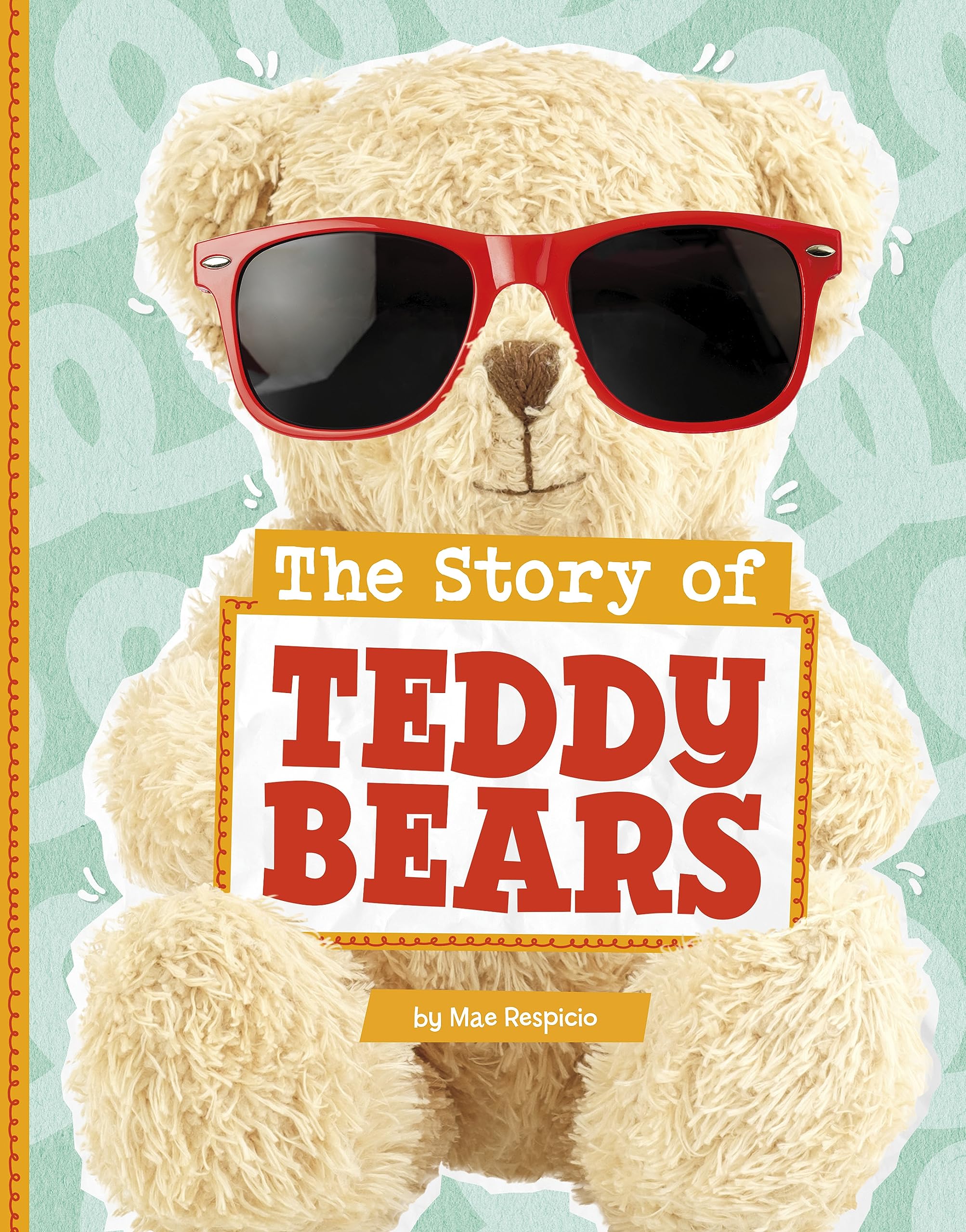 The Story of Teddy Bears (Stories of Everyday Things) by Mae Respicio ...