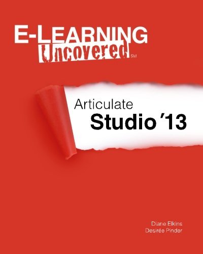 E-Learning Uncovered: Articulate Studio '13 by Diane Elkins by Diane Elkins | Goodreads