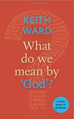 What Do We Mean By God?: A Little Book of Guidance by Keith Ward by Keith Ward | Goodreads