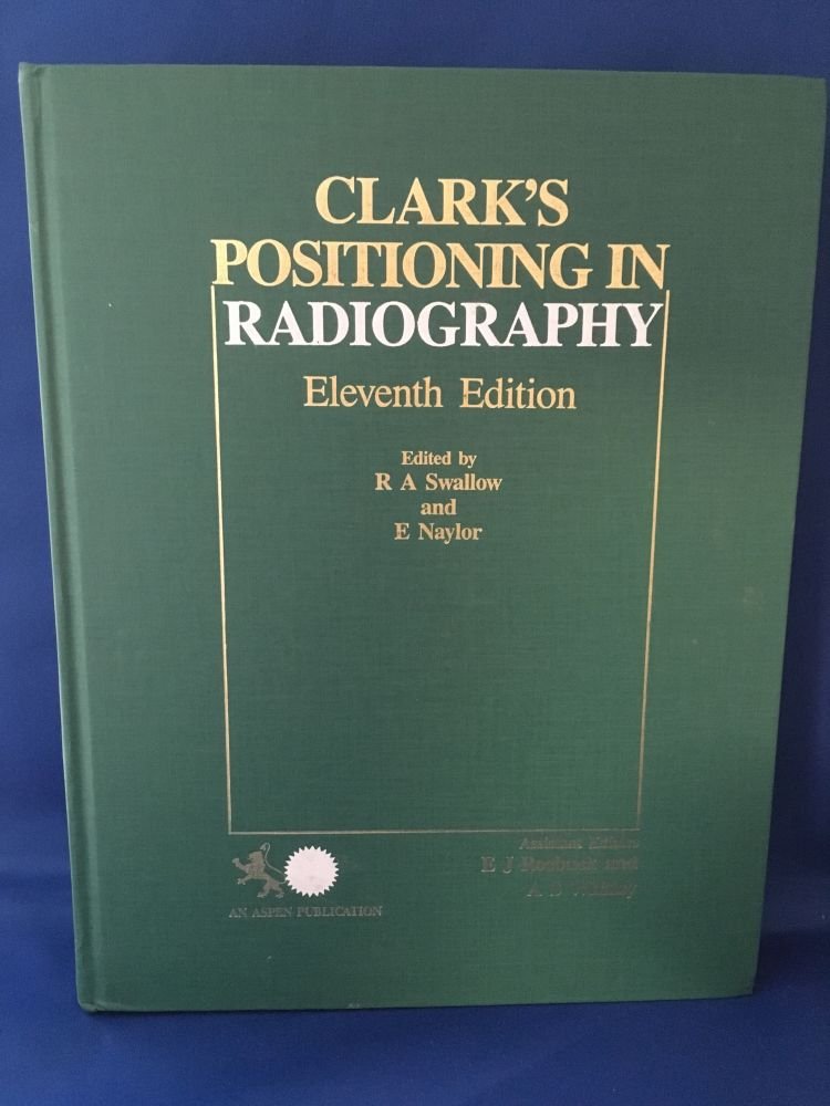Clark's Positioning in Radiography by R.A. Swallow | Goodreads