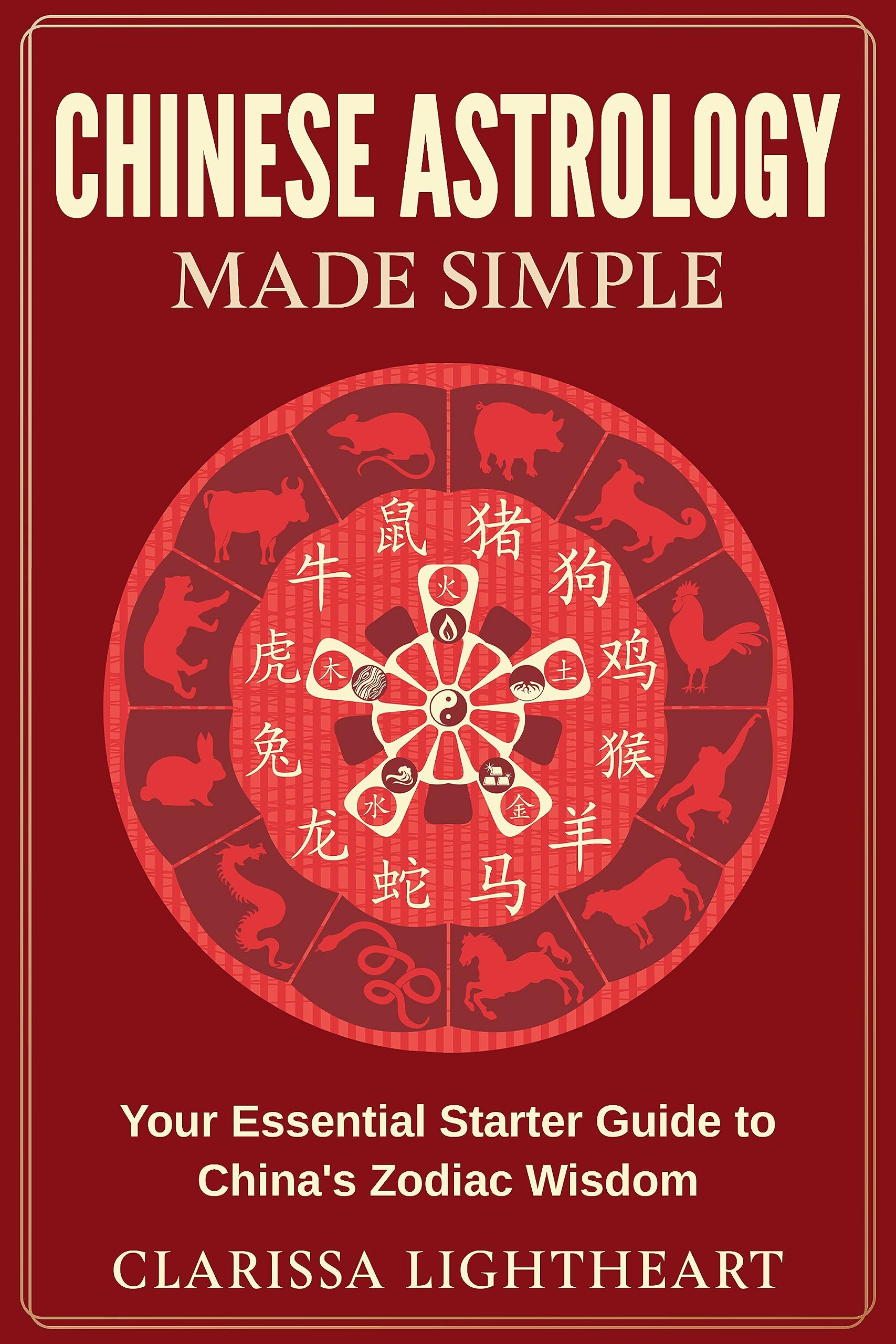Chinese Astrology Made Simple: Your Essential Starter Guide to China's ...