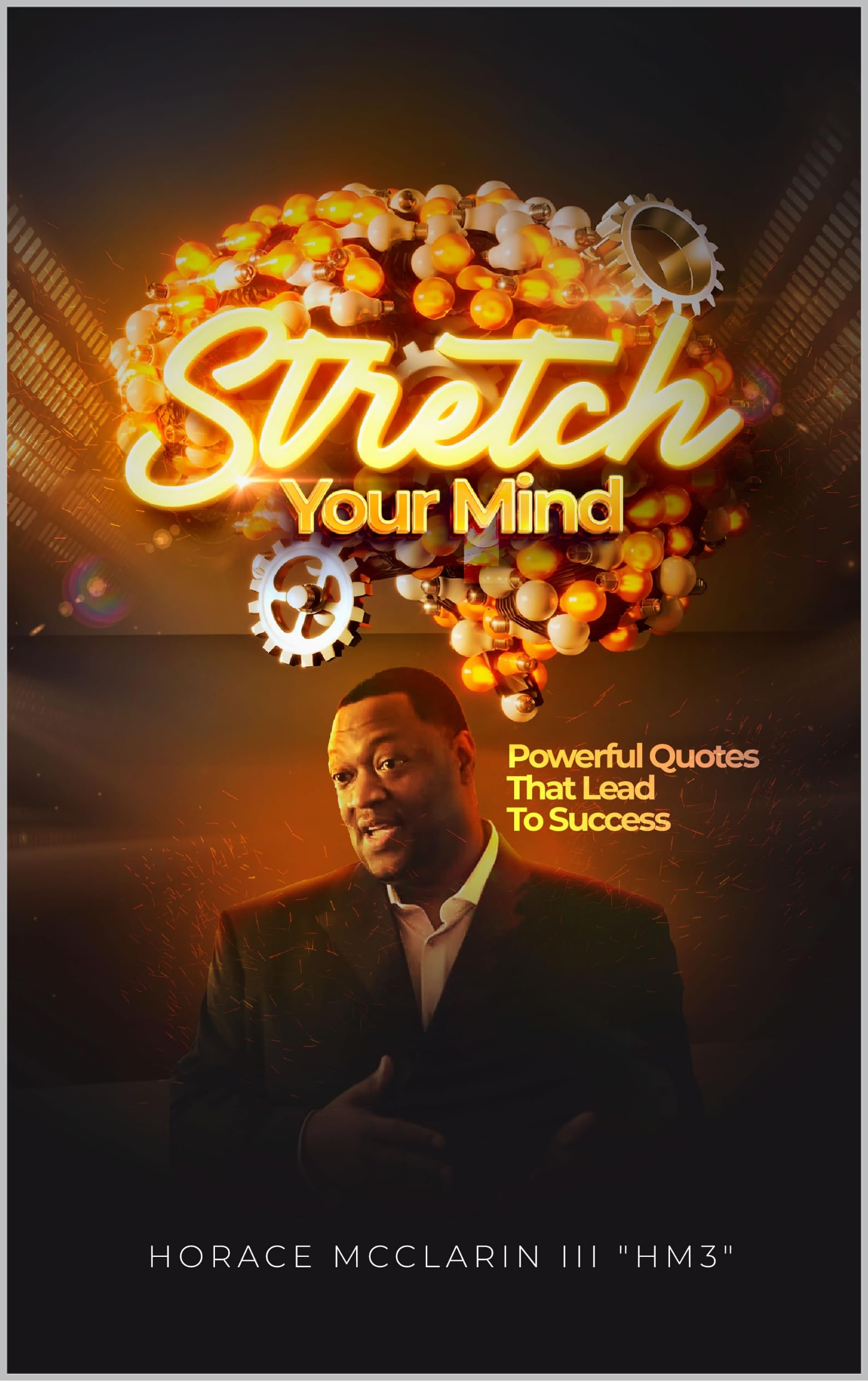 Stretch Your Mind: Powerful Quotes That Lead To Success by Horace ...