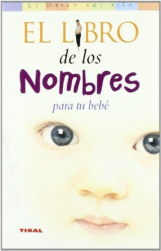 El Libro De Los Nombres Para Tu Bebe/ the Book of Names for Your Baby ...