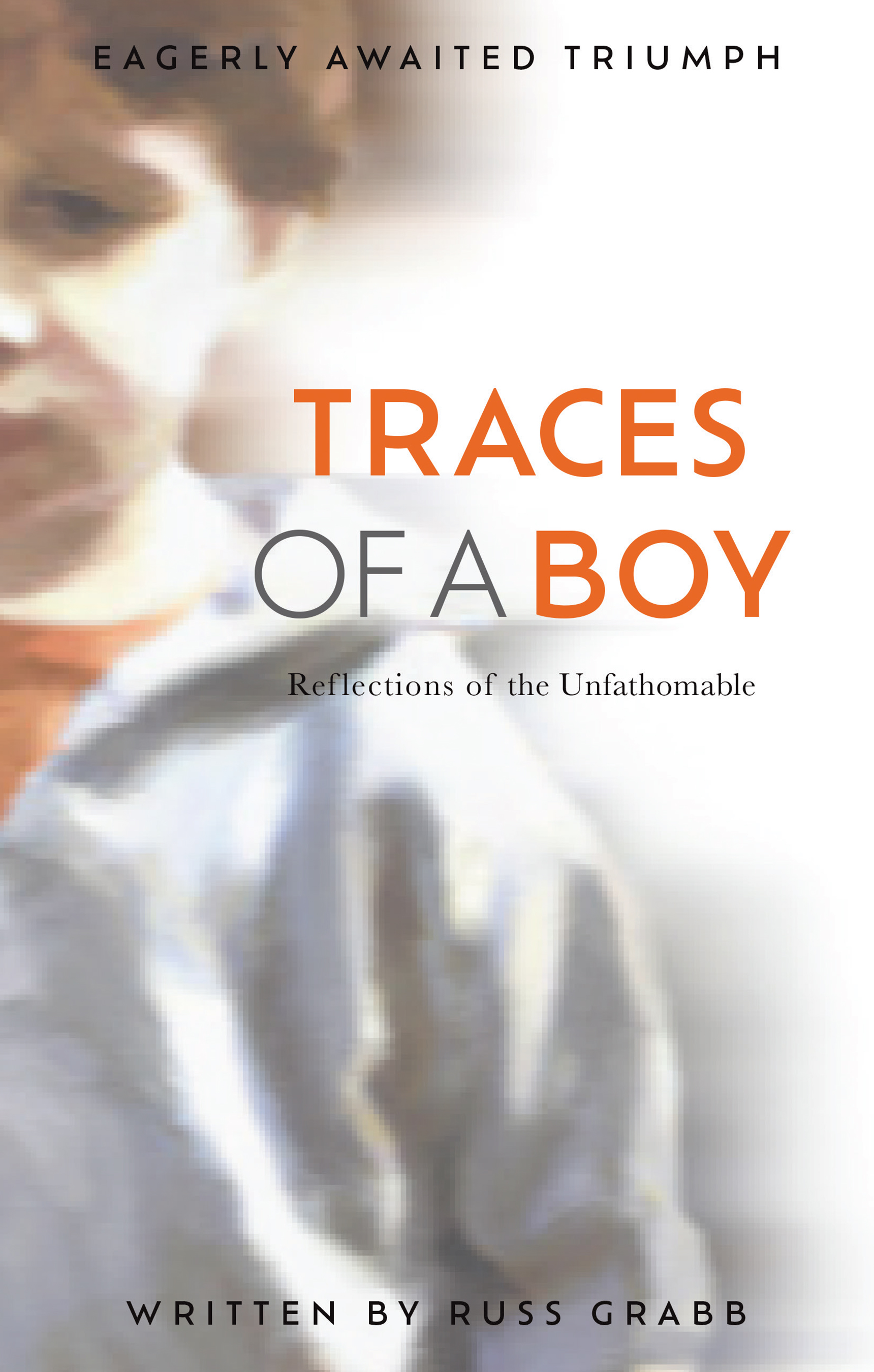 Traces of a Boy: Reflections of the Unfathomable by Russ Grabb | Goodreads