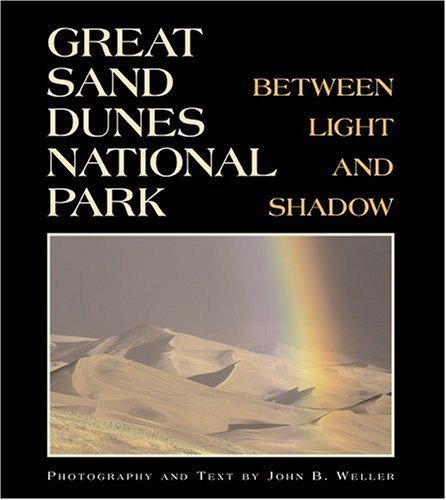 Great Sand Dunes National Park: Between Light And Shadow by John B ...