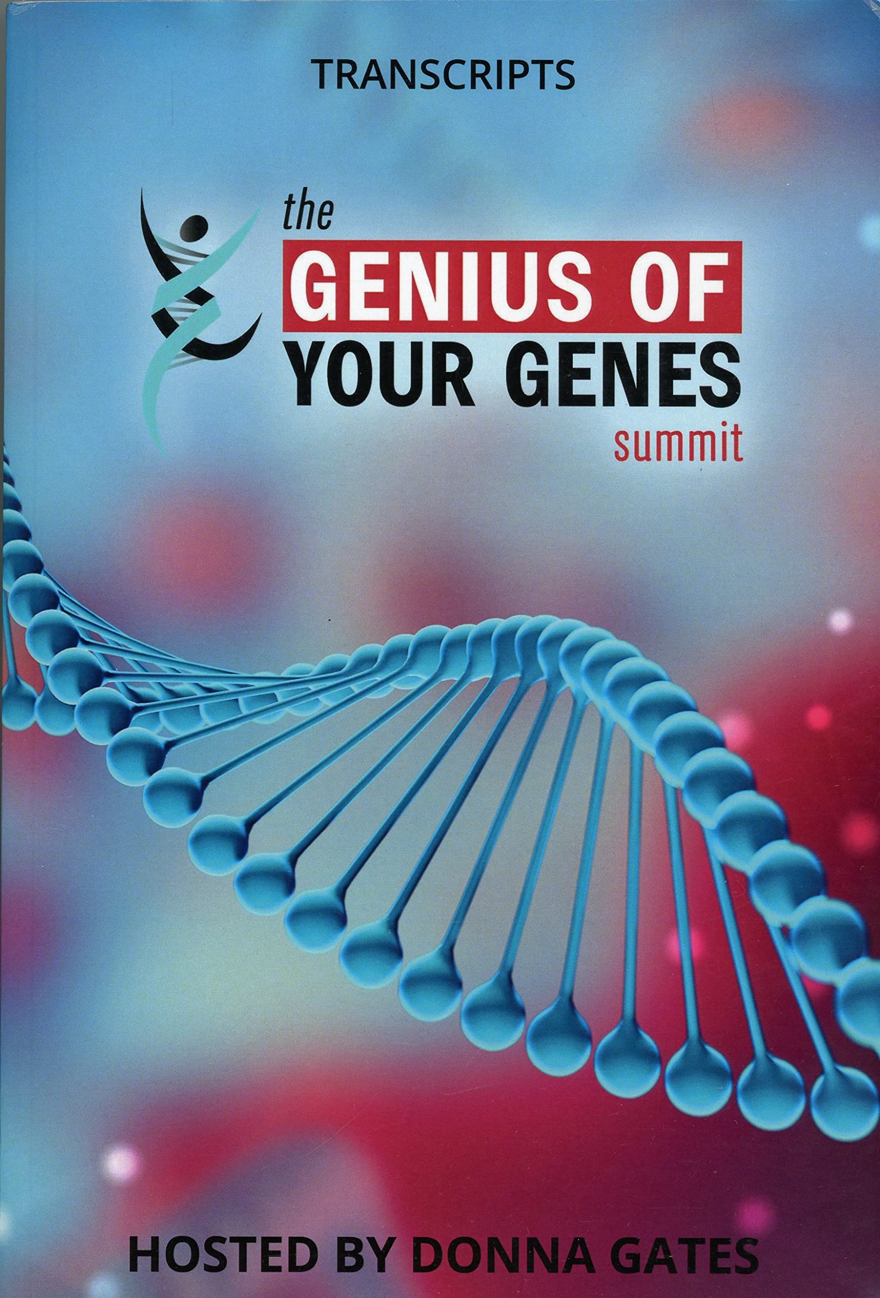 The Genius of Your Genes Summit Transcripts by Donna Gates | Goodreads