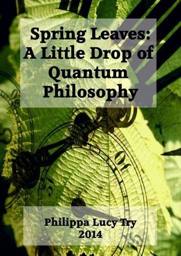 Spring Leaves: A Little Drop of Quantum Philosophy by Philippa Lucy Try ...