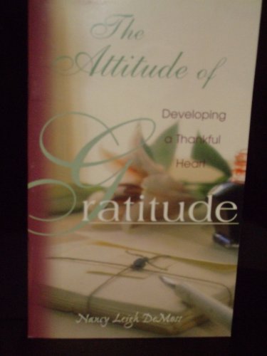 The Attitude of Gratitude: Developing a Thankful Heart by Nancy Leigh ...