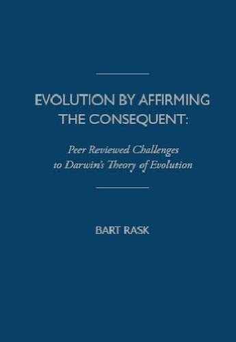 Evolution By Affirming the Consequent: Scientific Challenges to Darwin ...