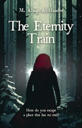 The Eternity Train by Muhammed Ahsan Al-Haadee | Goodreads