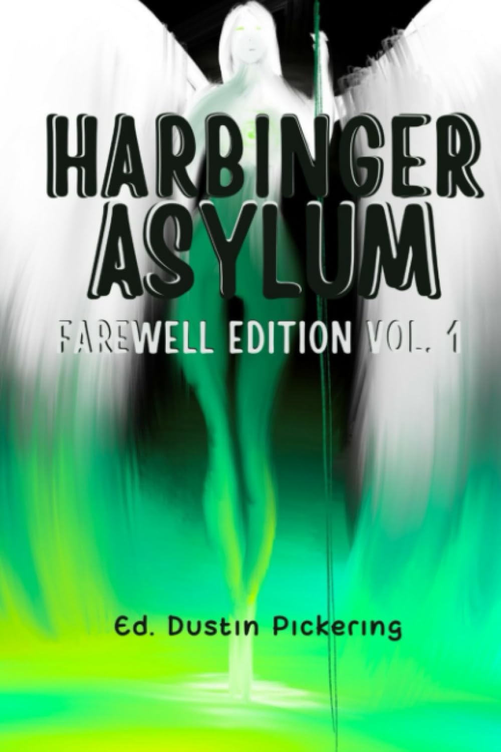 Harbinger Asylum Farewell Edition: Volume 1 by Dustin Pickering | Goodreads