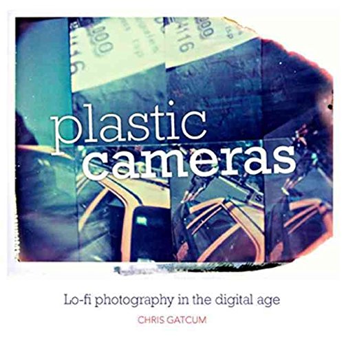 [(Plastic Cameras : Lo-fi Photography in the Digital Age)] [By (author ...
