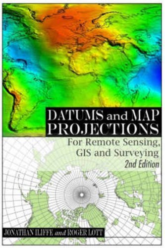 Datums and Map Projections: For Remote Sensing, GIS and Surveying by J.C. Iliffe by Jonathan ...