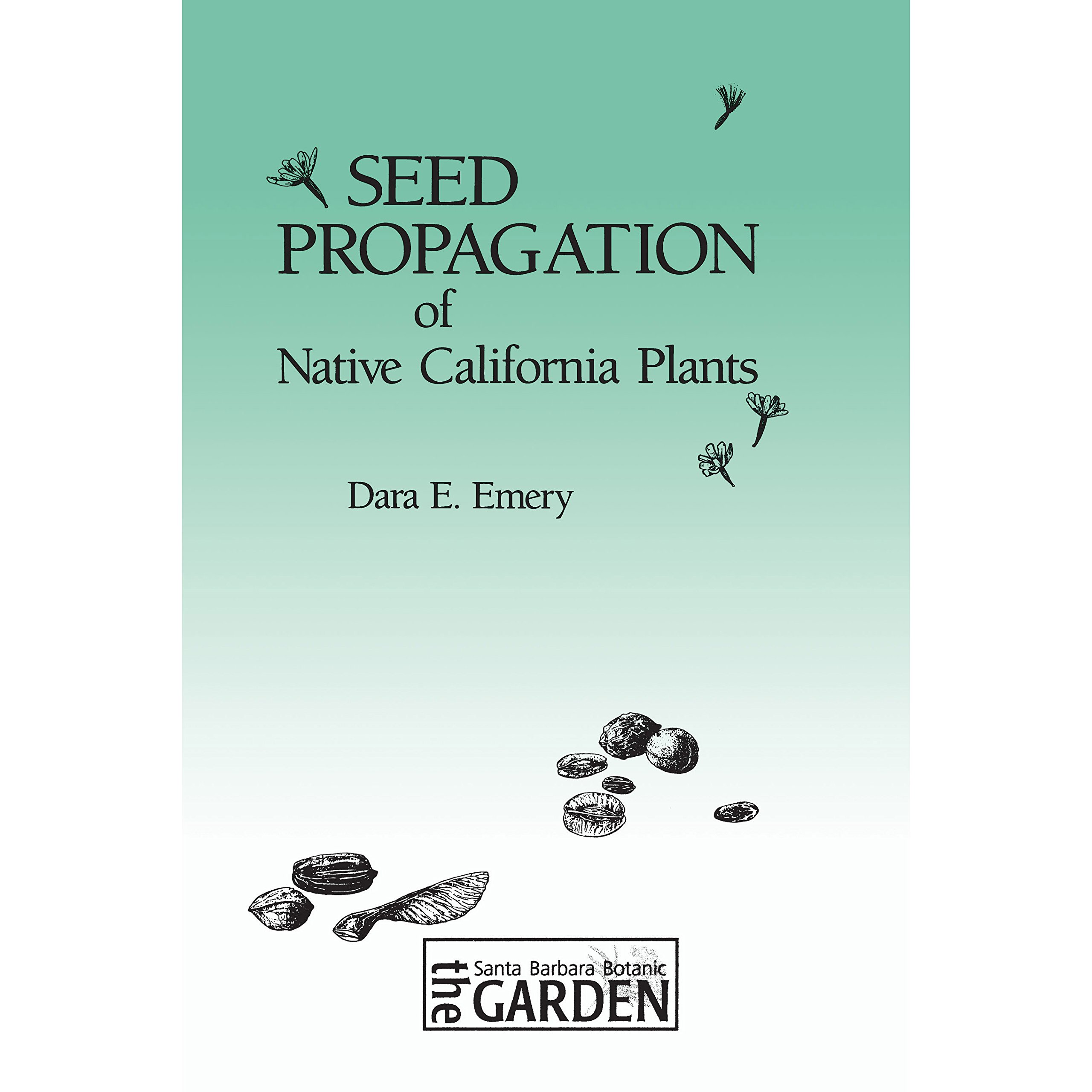 Seed Propagation of Native California Plants by Dara E. Emery | Goodreads