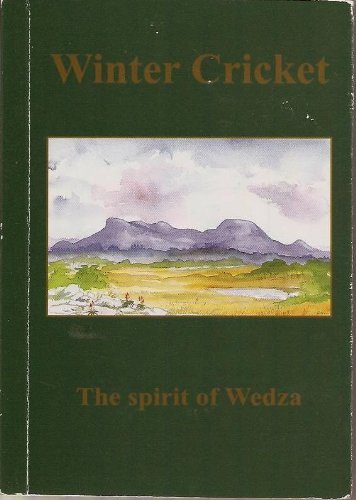 Winter Cricket: The Spirit of Wedza: A Collection of Biographies ...