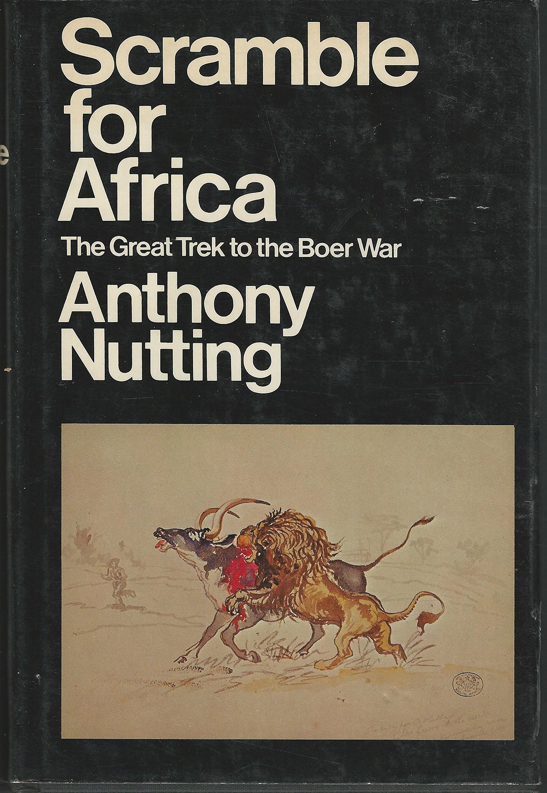 Scramble for Africa;: The great trek to the Boer War by Anthony Nutting ...