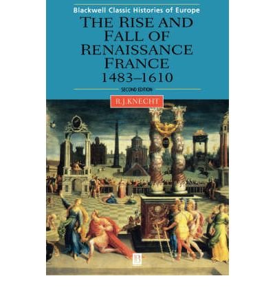 [ Renaissance France 1483-1610 2 (Blackwell Classic Histories of Europe ...