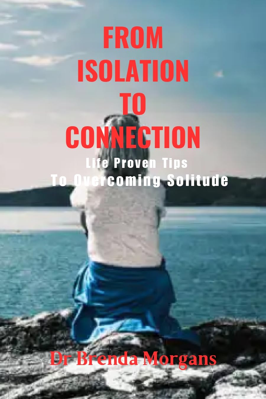 From Isolation to Connection : Live Proven Tips to Conquering Solitude ...