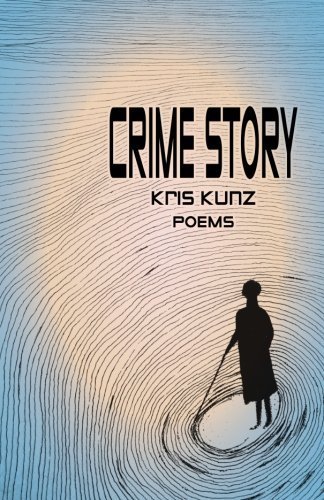 Crime Story (poems) by Kris Kunz (2015-05-26) by Kris Kunz | Goodreads