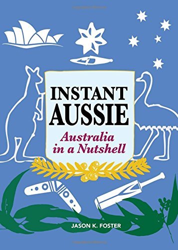 Instant Aussie: Australia in a Nutshell by Jason K. Foster by Jason K ...