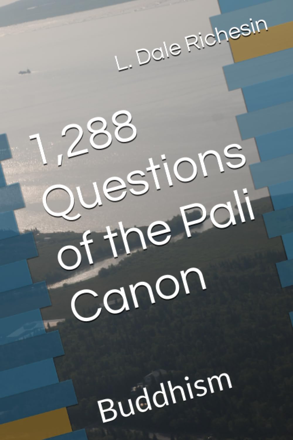 1,288 Questions of the Pali Canon: Buddhism by L. Dale Richesin | Goodreads