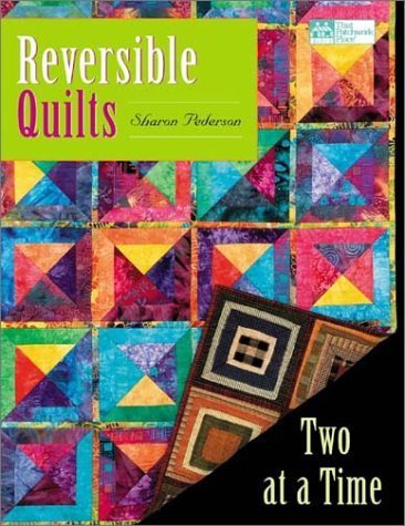 Reversible Quilts: Two at a Time by Sharon Pederson by Sharon Pederson ...