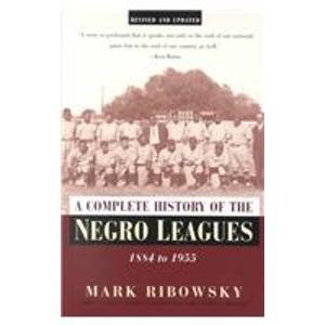 A Complete History of the Negro Leagues 1884 to 1955 by Mark Ribowsky ...