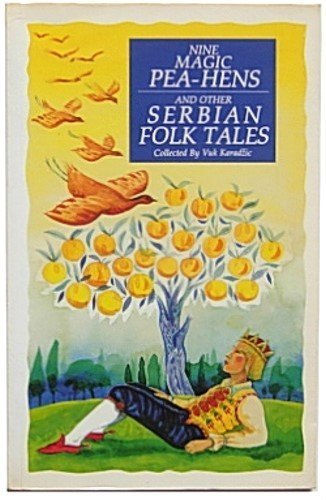 Nine Magic Pea-Hens and Other Serbian Folk-Tales by Vuk Stefanović ...
