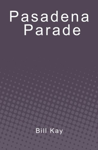 Pasadena Parade by Bill Kay (2009-08-28) by Bill Kay | Goodreads