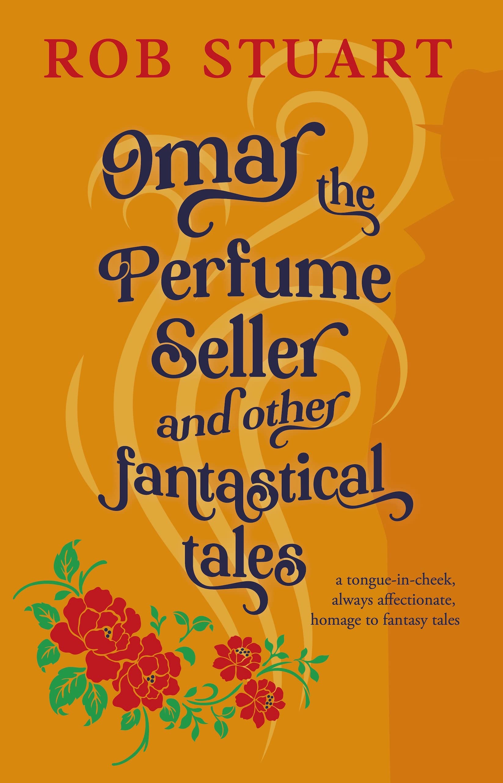 Omar the Perfume Seller and other fantastical stories by Rob Stuart ...