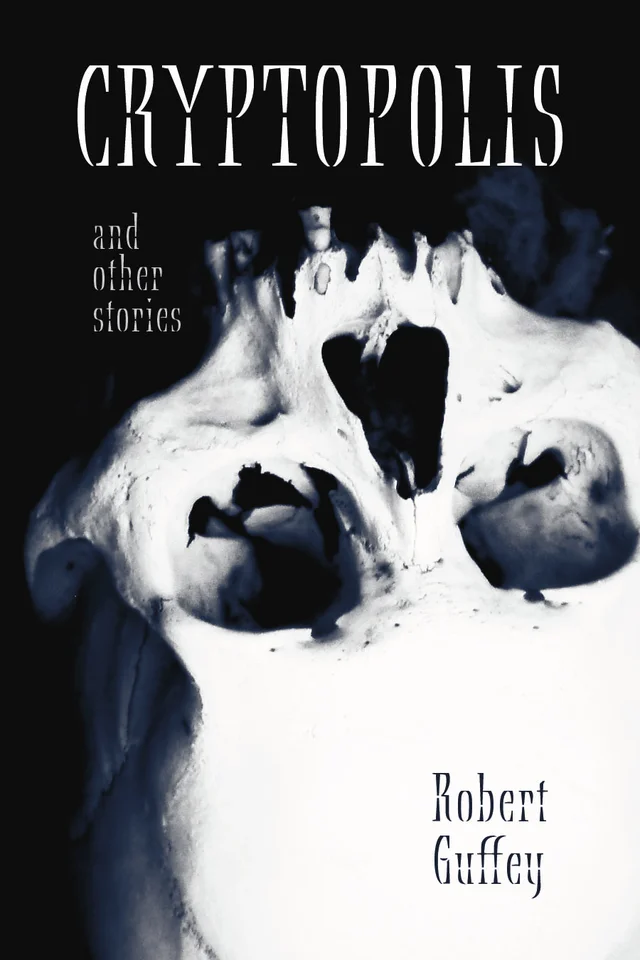 Cryptopolis and Other Stories by Robert Guffey | Goodreads
