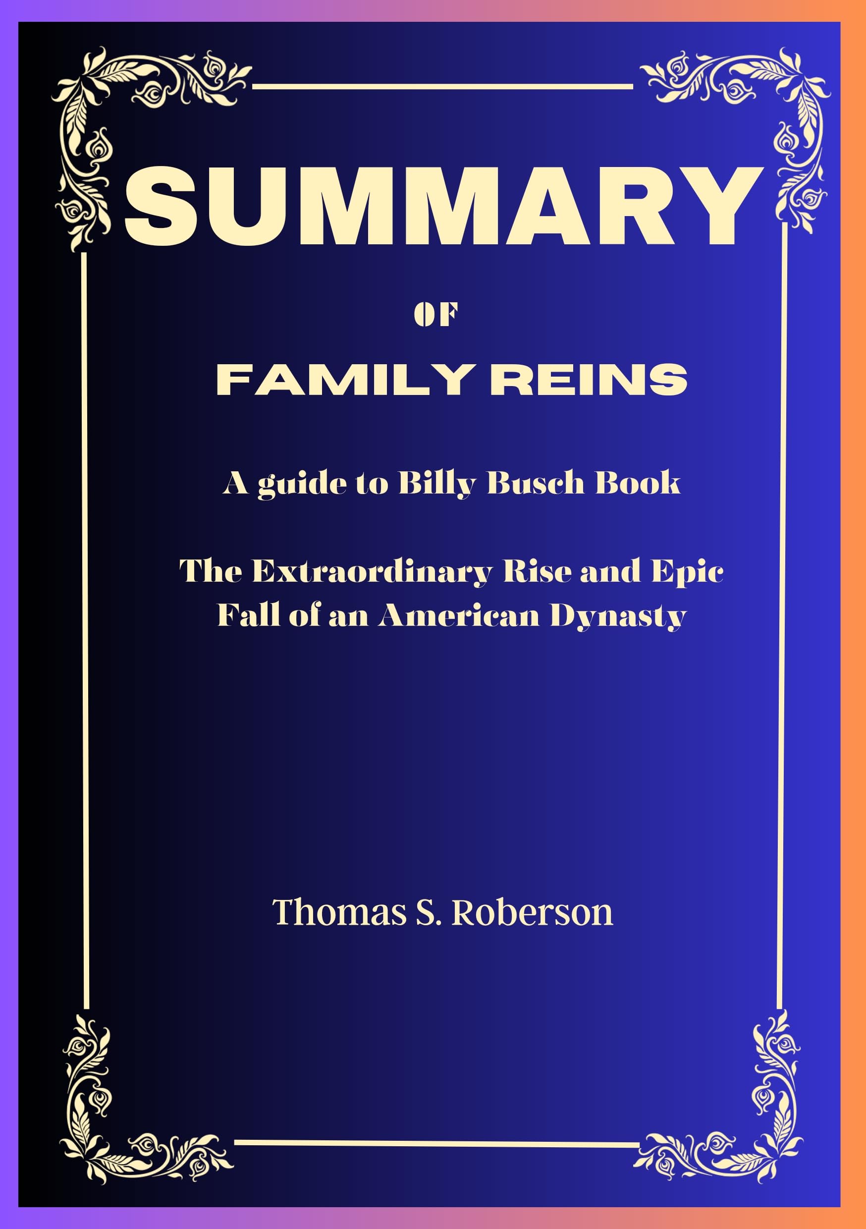 SUMMARY OF FAMILY REINS : A guide to Billy Busch Book by Thomas S ...