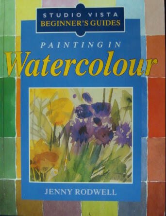Painting in Watercolour (Beginner's Guides) by Jenny Rodwell | Goodreads