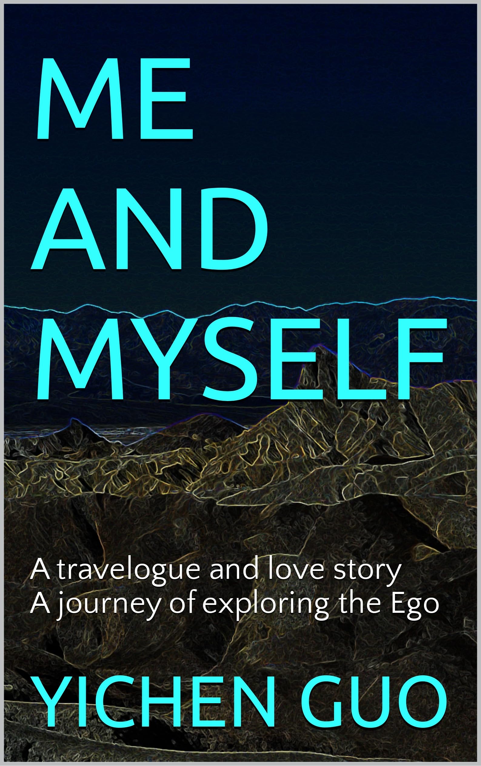 Me and Myself: A travelogue and love story, a journey of exploring the Ego by Yichen Guo | Goodreads