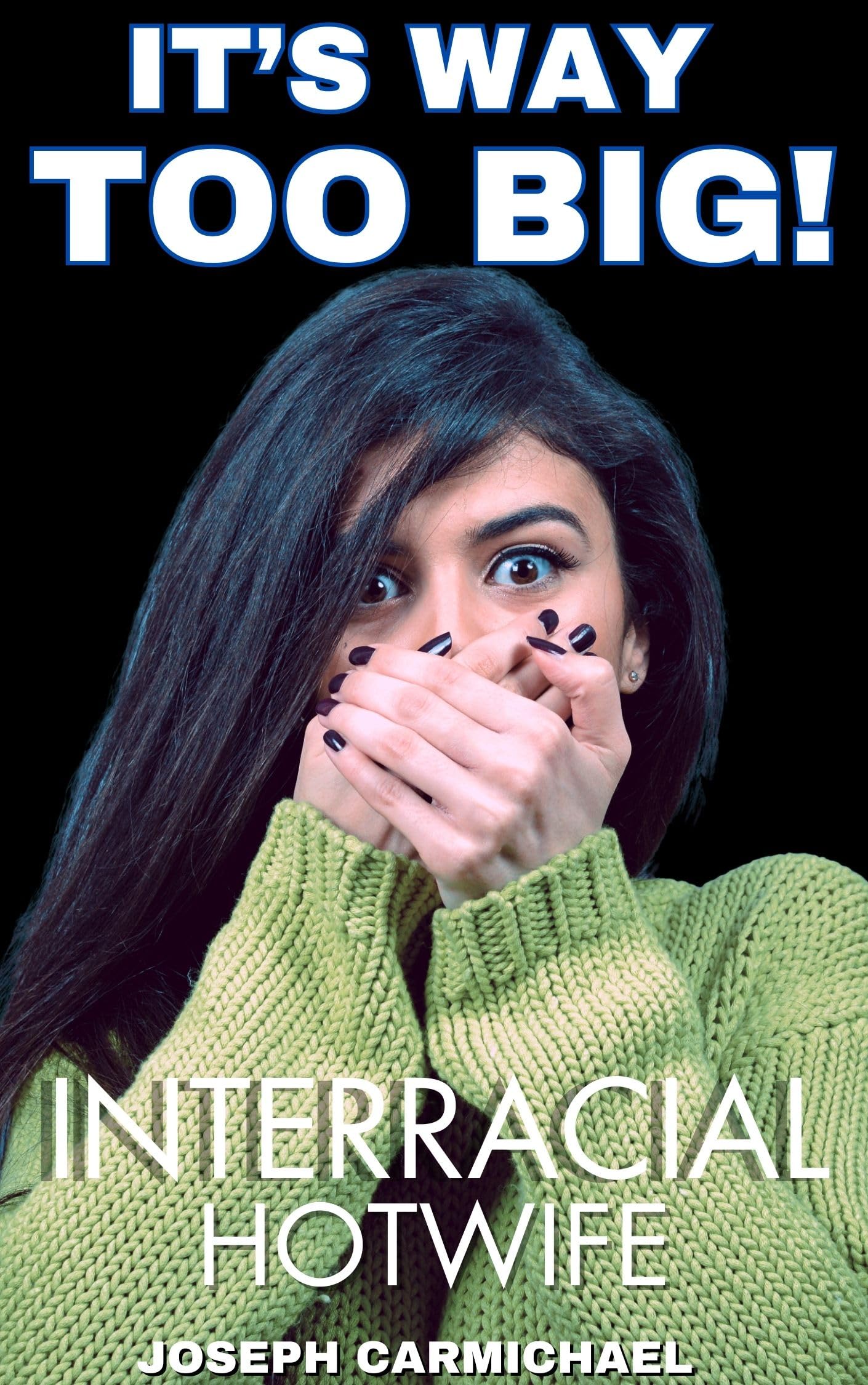 It's Way Too Big!: Interracial Hotwife by Joseph Carmichael | Goodreads