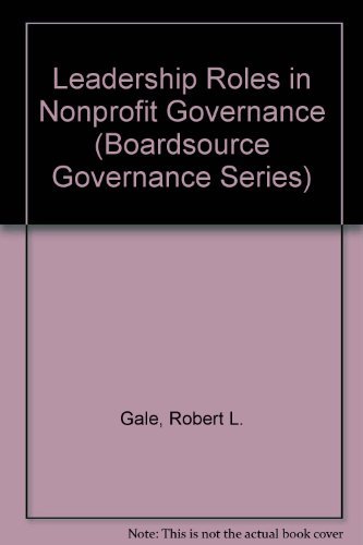 Leadership Roles in Nonprofit Governance (Boardsource Governance Series) by Robert L. Gale by ...