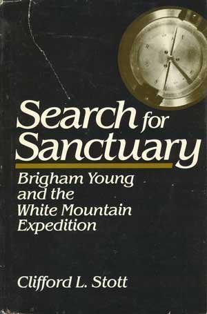 Search for Sanctuary: Brigham Young and the White Mountain Expedition ...