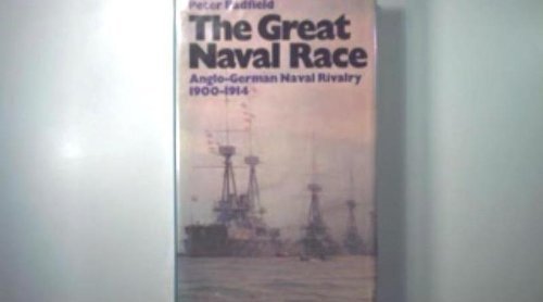 Great Naval Race: Anglo-German Naval Rivalry, 1900-14 by Peter Padfield ...