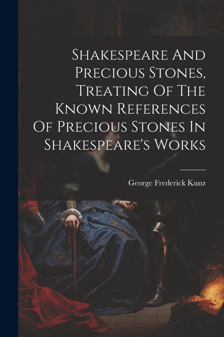 Shakespeare And Precious Stones, Treating Of The Known References Of ...