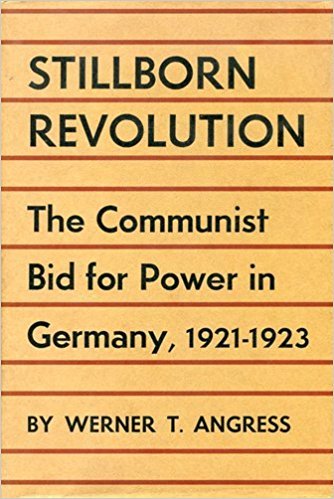 Stillborn Revolution: The Communist Bid for Power in Germany, 1921-1923 ...