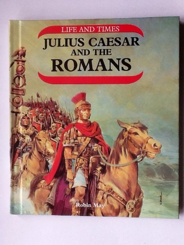 Julius Caesar and the Romans (Life and Times) by Robin May | Goodreads