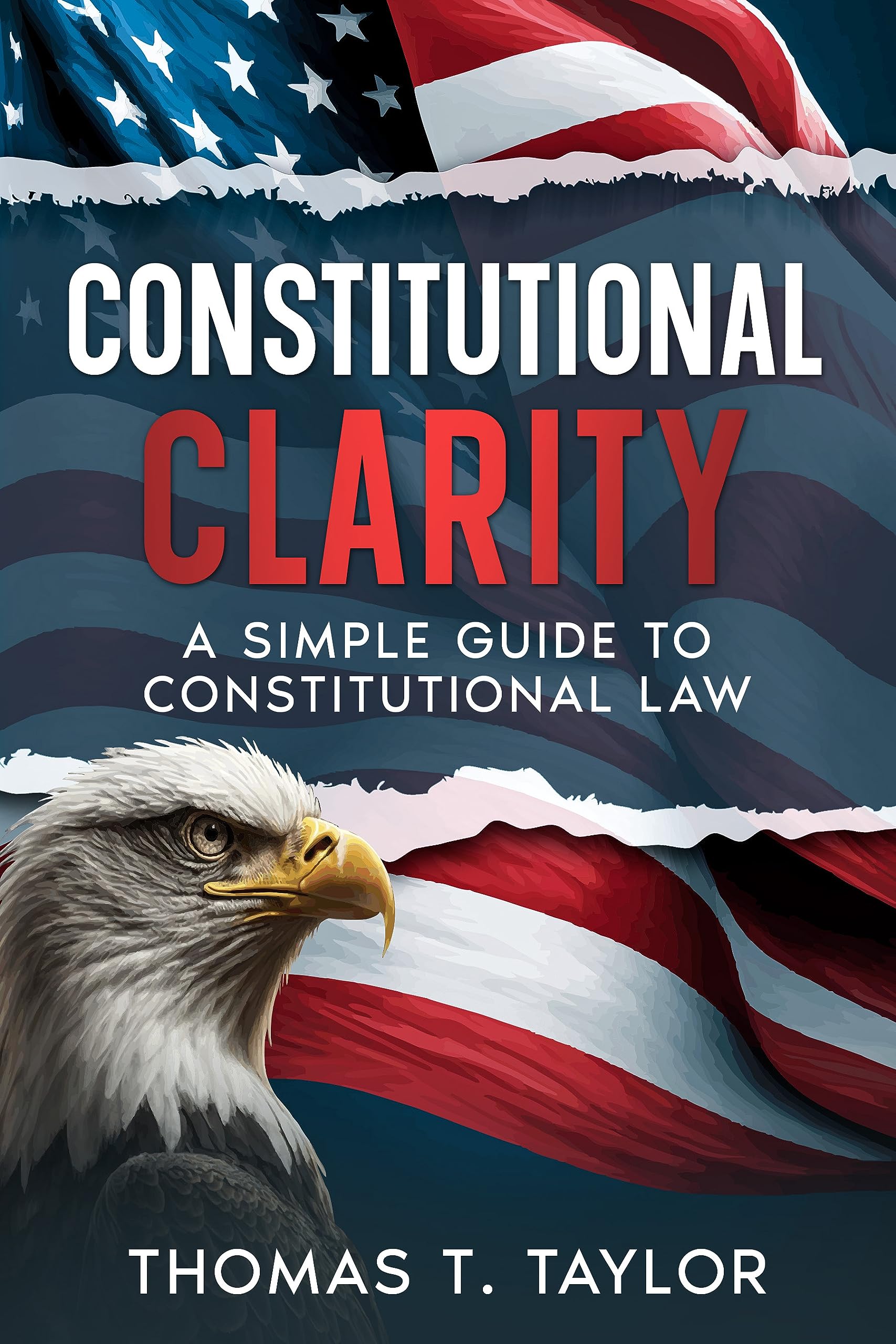 Constitutional Clarity: A Simple Guide to Constitutional Law by Thomas ...